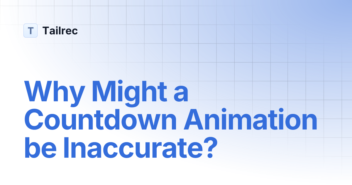 Why Might a Countdown Animation be Inaccurate? | Tailrec